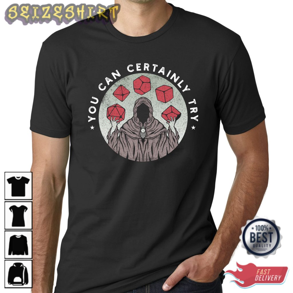 You Can Certainly Try Shirt |Seizeshirt.com